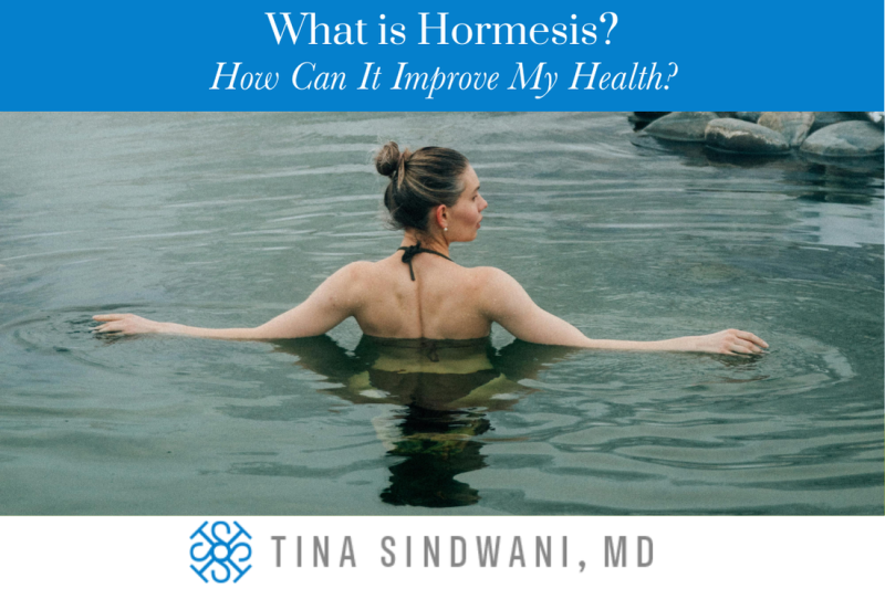 What is Hormesis and How Can It Improve My Health? | Tina Sindwani, MD